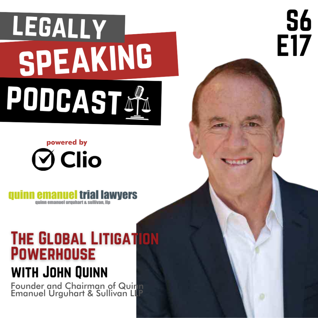 The Global Litigation Powerhouse – John B. Quinn – S6E17 – Legally Speaking Podcast