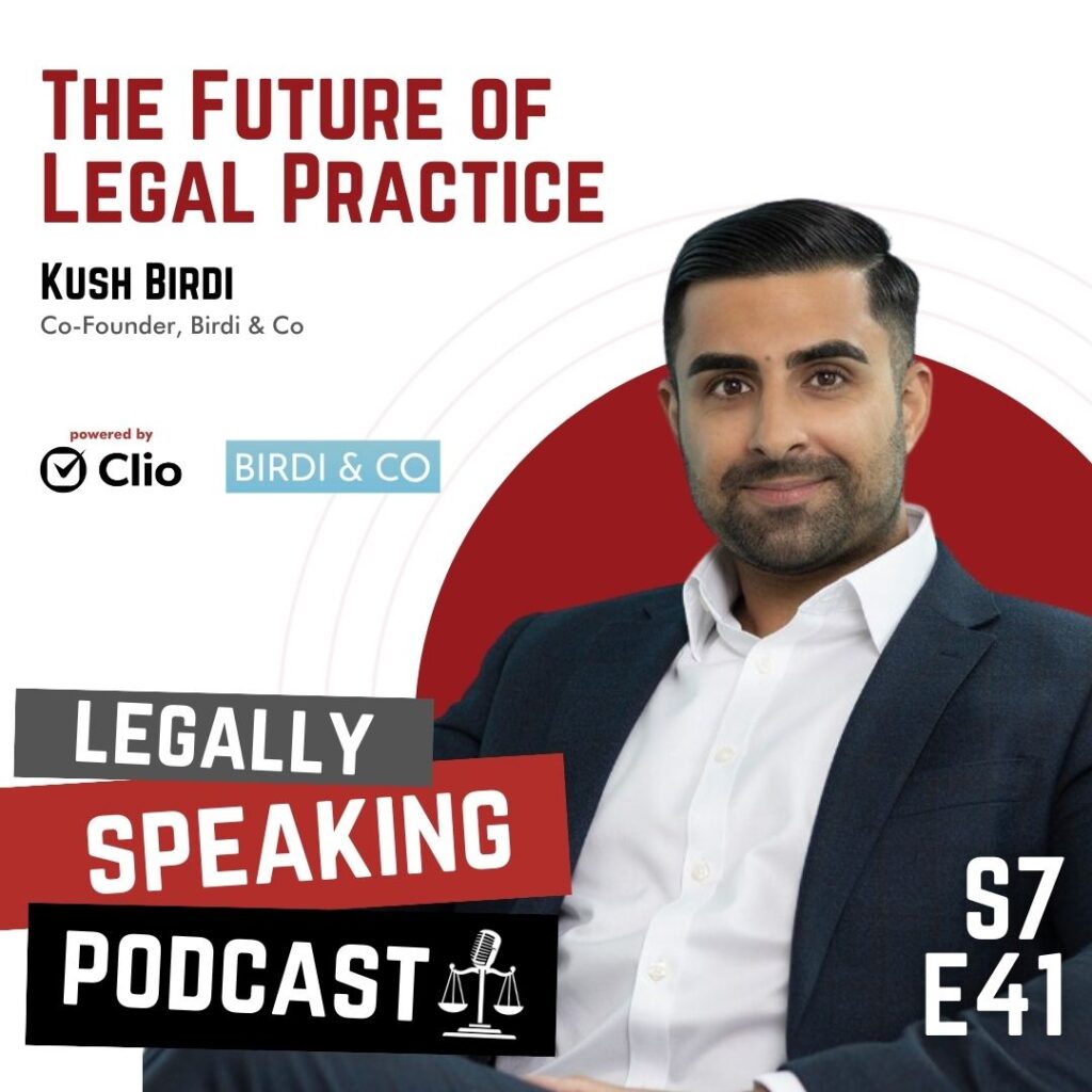 The Future of Legal Practice – Kush Birdi – S7E41 – Legally Speaking ...